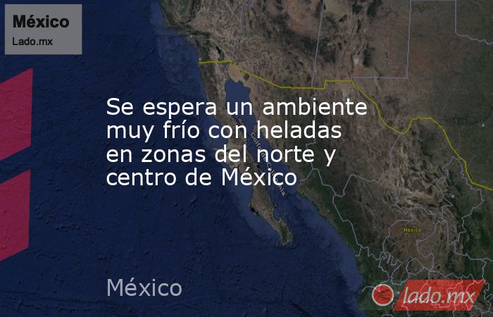 Se espera un ambiente muy frío con heladas en zonas del norte y centro ...